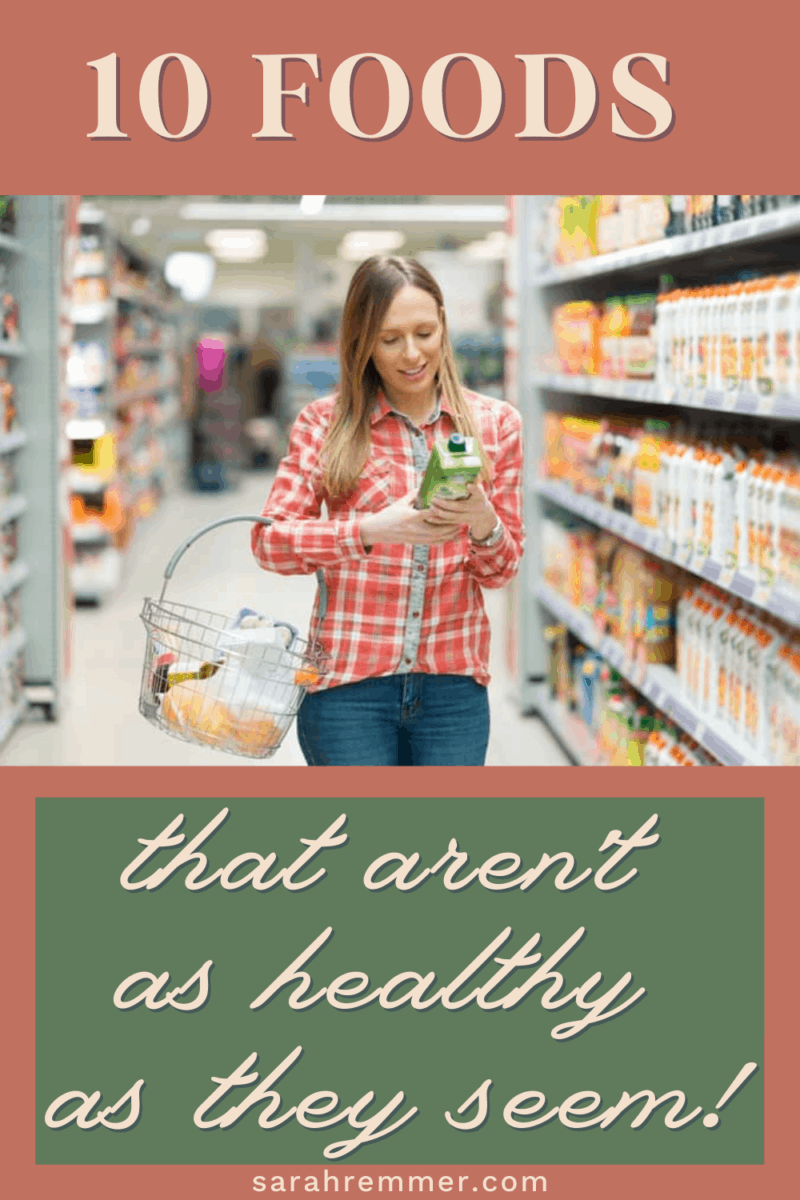 10 Foods That Aren’t As Healthy As They Seem